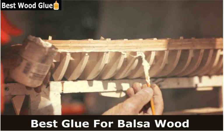 9 Best Glue For Balsa Wood 2023 (Wood Models Glue)